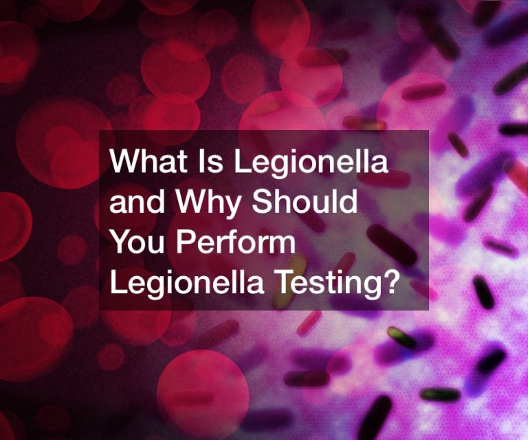 What Is Legionella and Why Should You Perform Legionella Testing ...